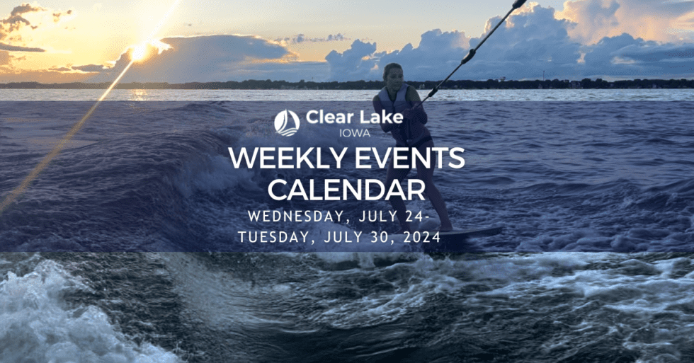 Clear Lake Events July 24-July 30, 2024 | Clear Lake Iowa
